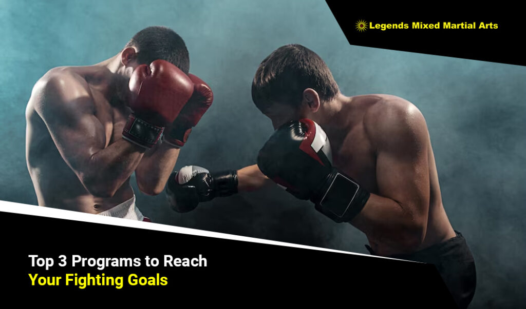 Top 3 Programs at Legends MMA for Reach Your Fighting Goals